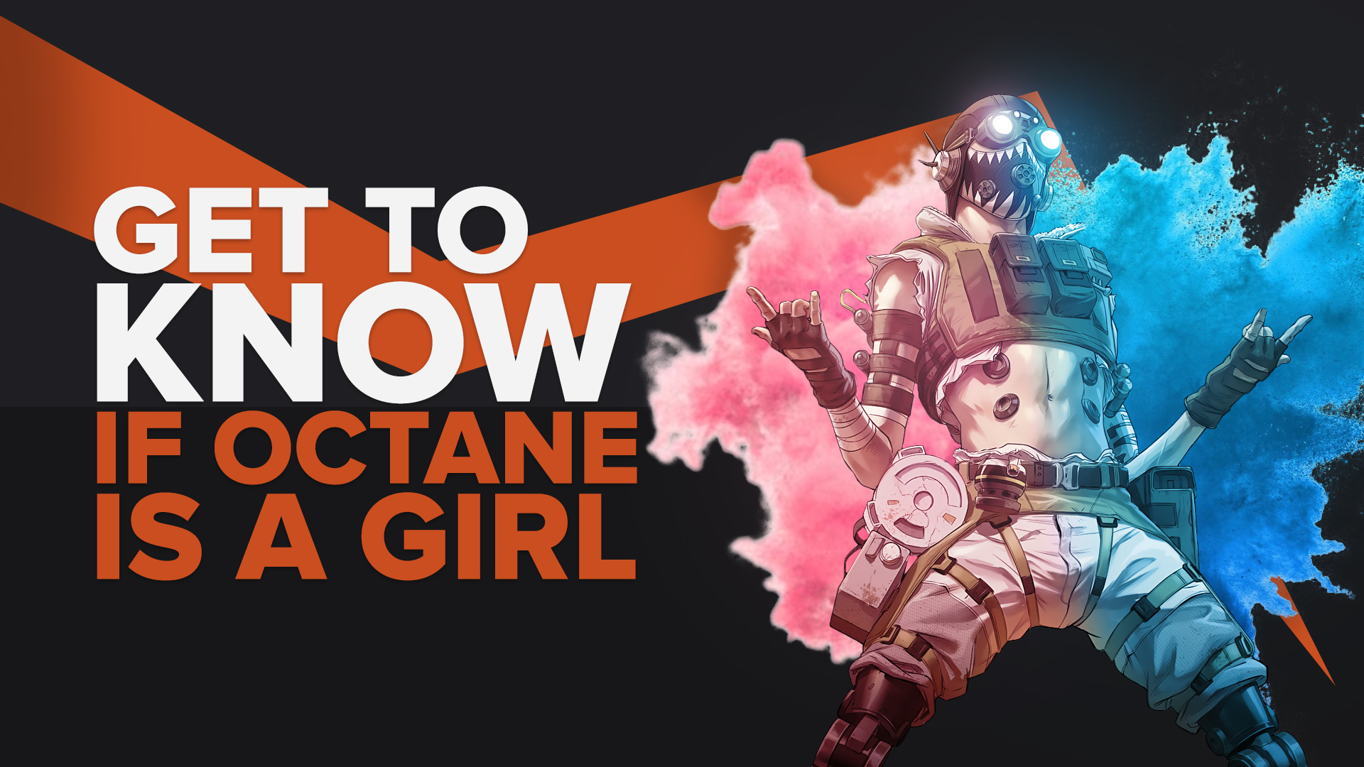 Get to know if Octane is a Girl!