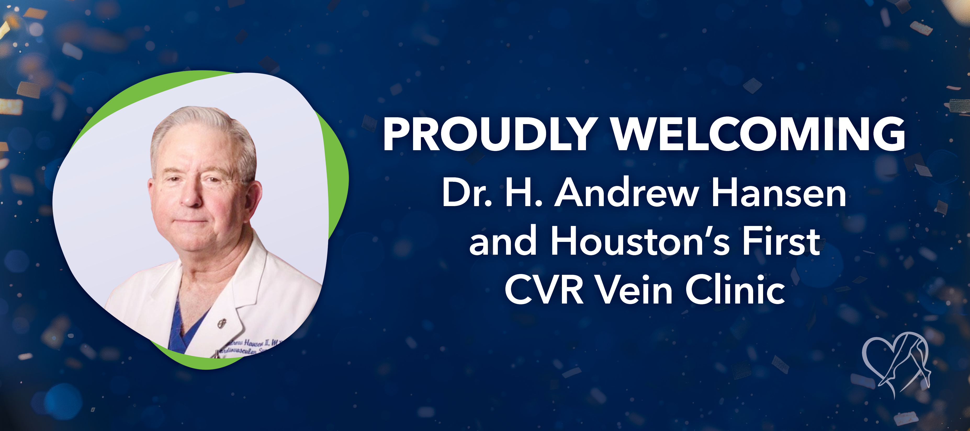Proudly Welcoming Dr. H. Andrew Hansen and Houston’s First CVR Vein Clinic