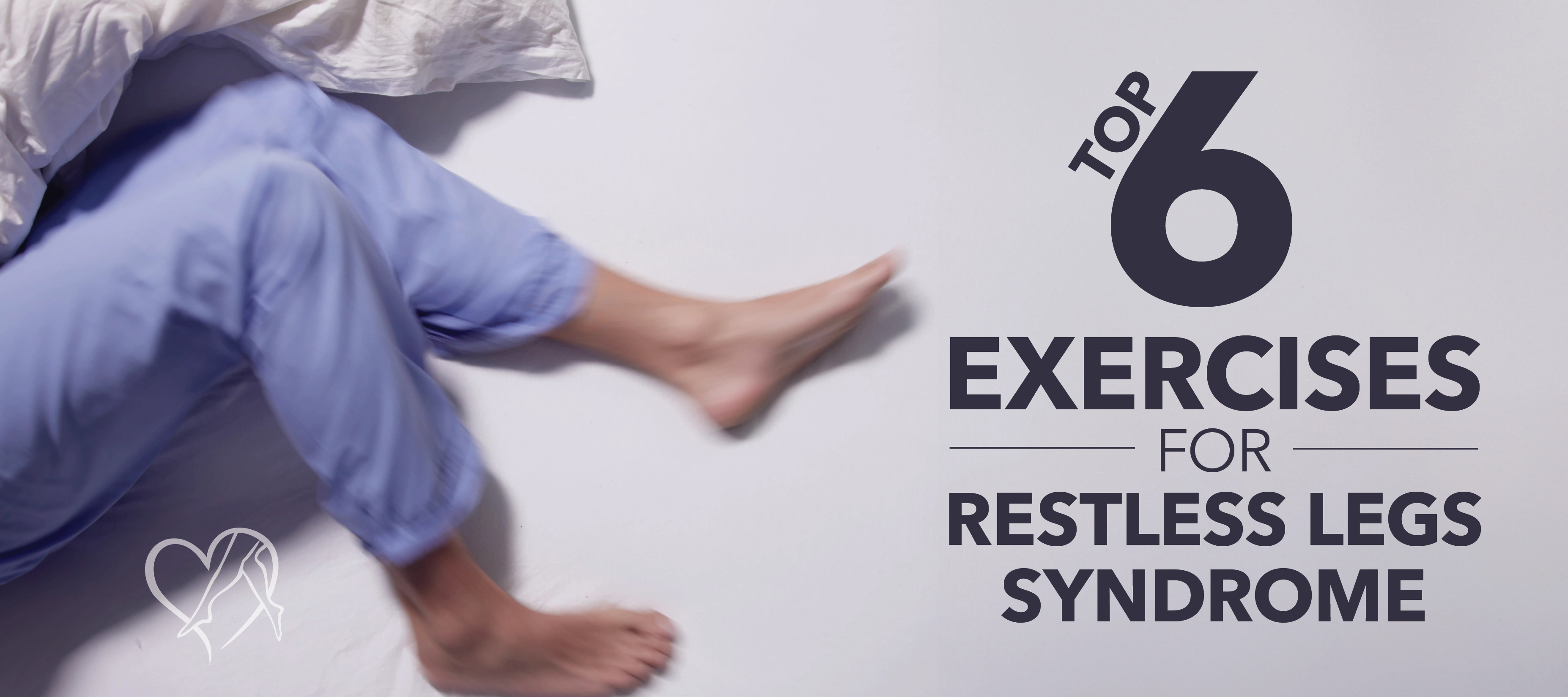 Top Six Exercises for Restless Legs Syndrome (RLS)