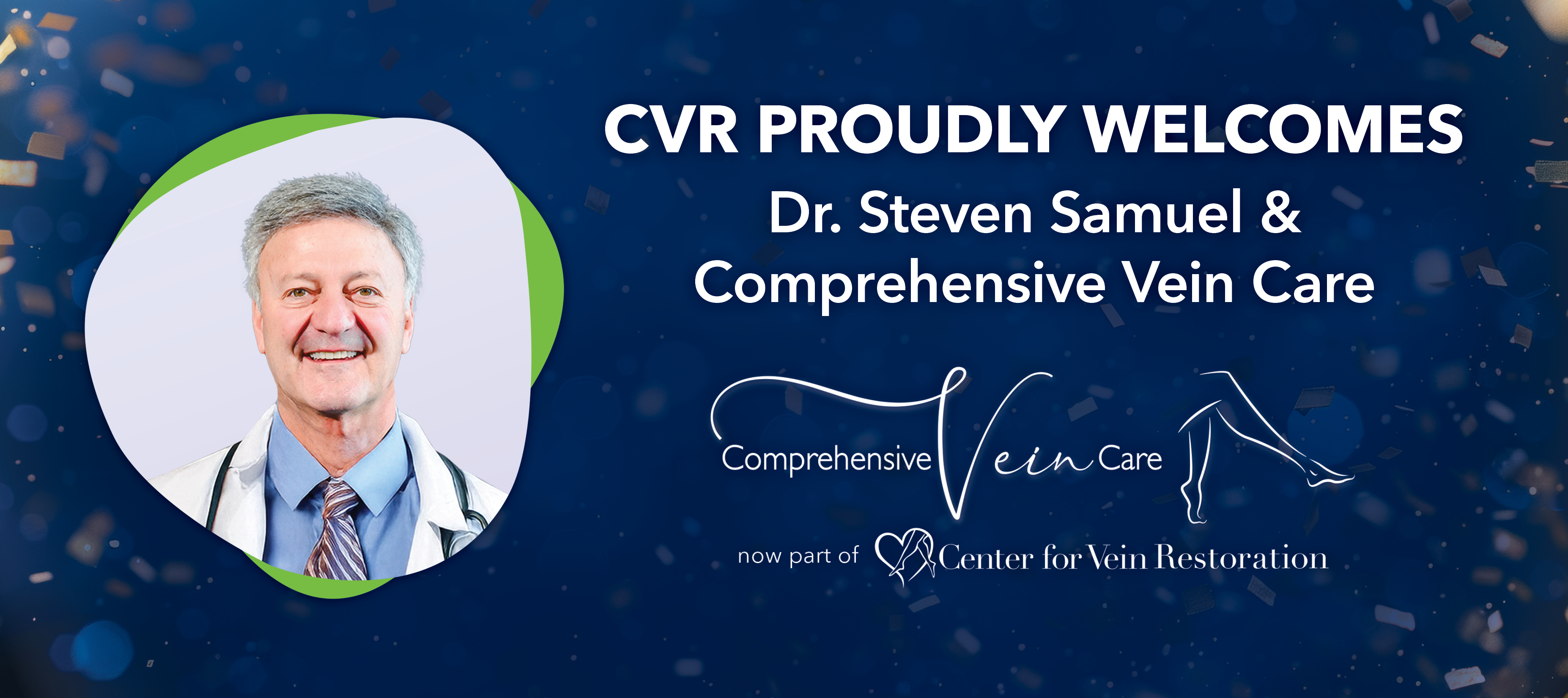 CVR Proudly Welcomes Dr. Steven Samuel & Comprehensive Vein Care
