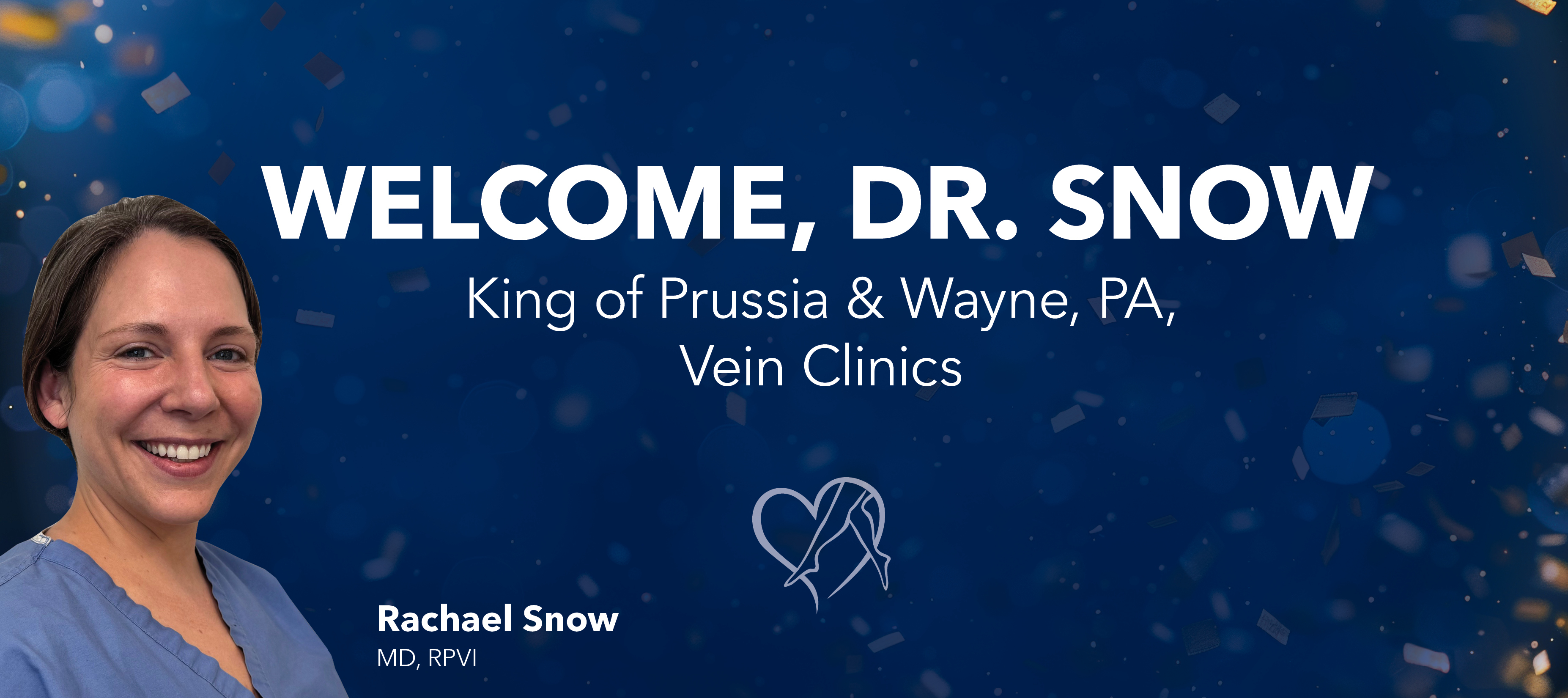 Welcome, Dr. Snow: King of Prussia & Wayne, PA, Vein Clinics