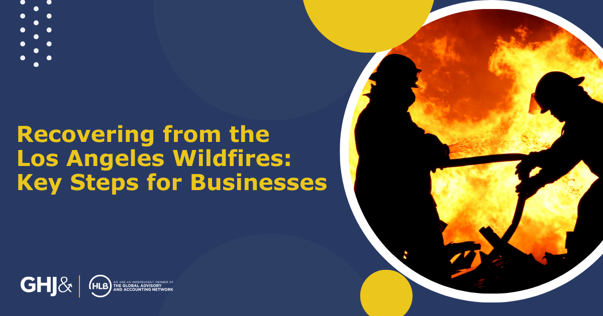 Recovering from the Los Angeles Wildfires: Key Steps for Businesses - GHJ